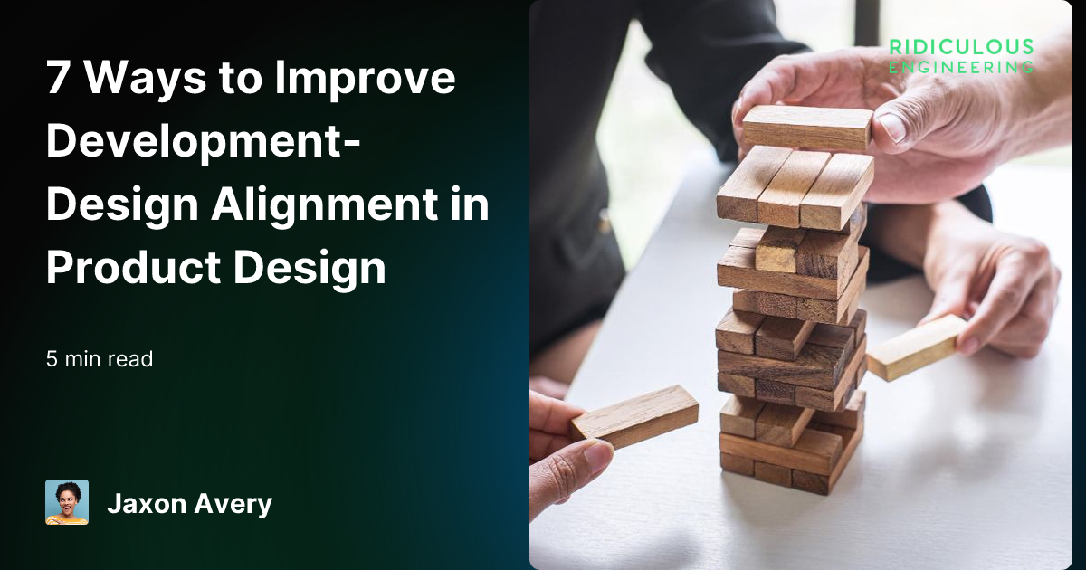 7 Ways to Improve Development-Design Alignment in Product Design ...