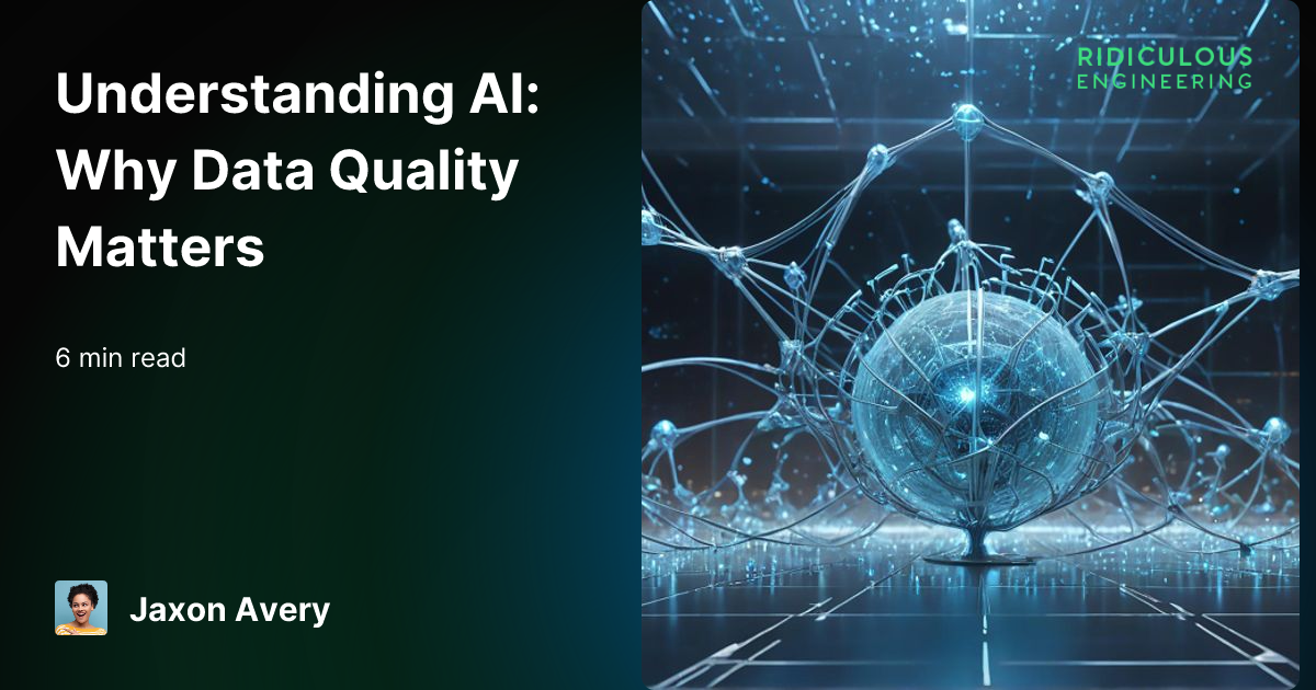 Understanding AI: Why Data Quality Matters - Ridiculous Engineering LLC
